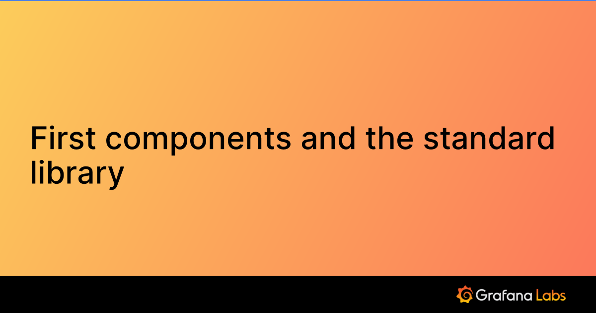 First components and the standard library | Grafana Alloy documentation